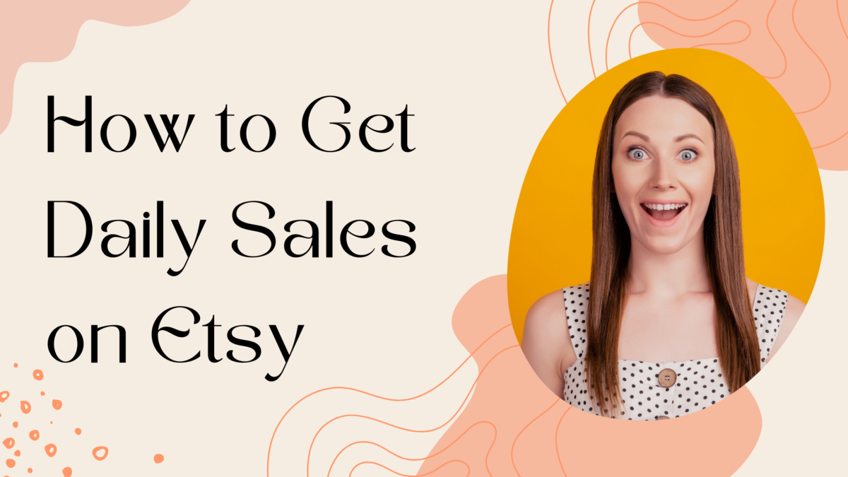 How to Get Daily Sales on Etsy - Thrive on Etsy