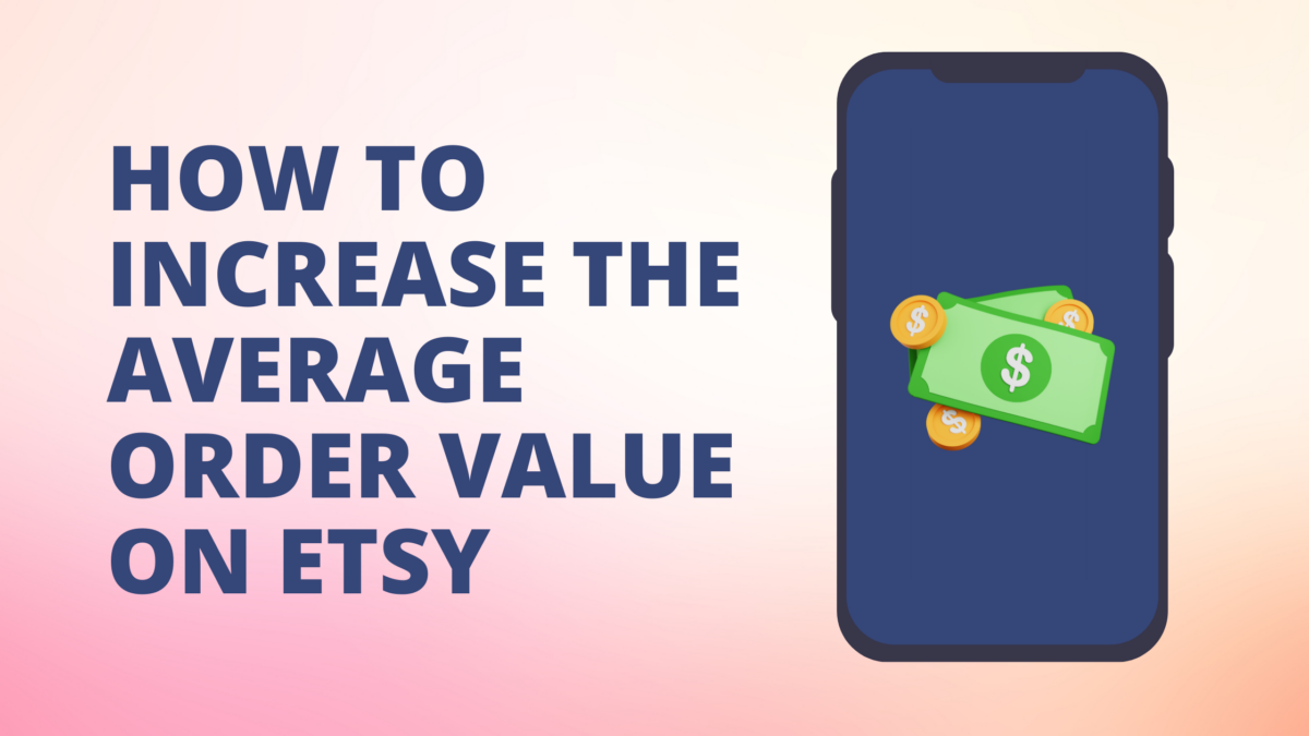 How to Increase the Average Order Value on Etsy - Thrive on Etsy