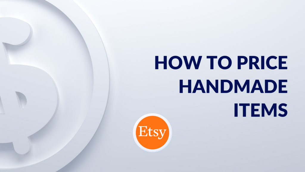 How to Price Handmade Items - Thrive on Etsy