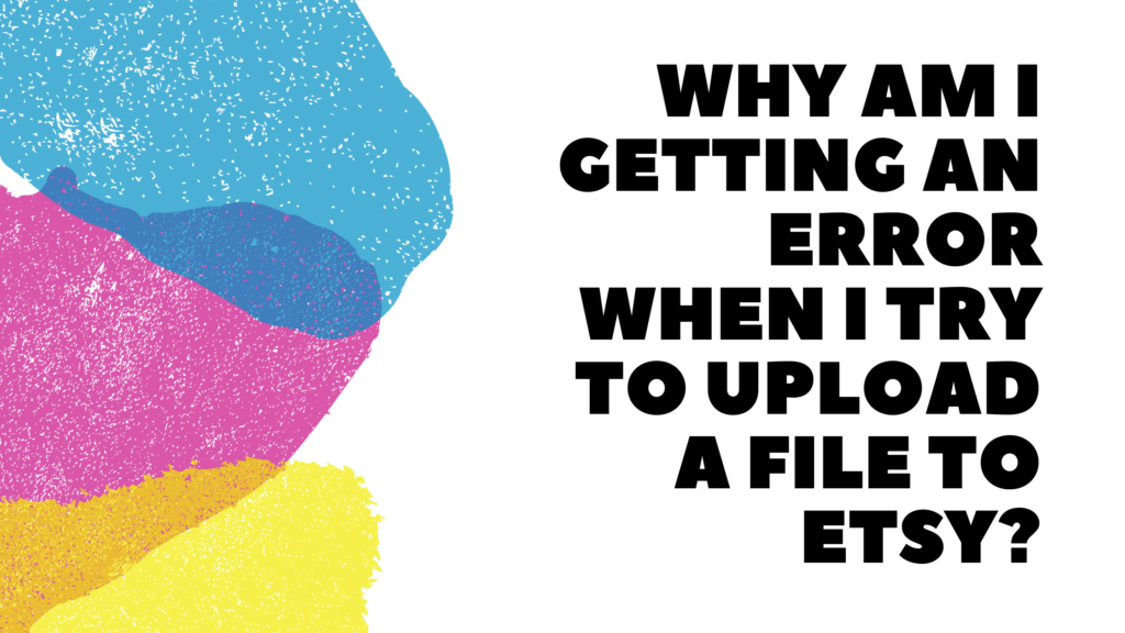 Why Am I Getting an Error When I Try to Upload a File to Etsy - Thrive ...